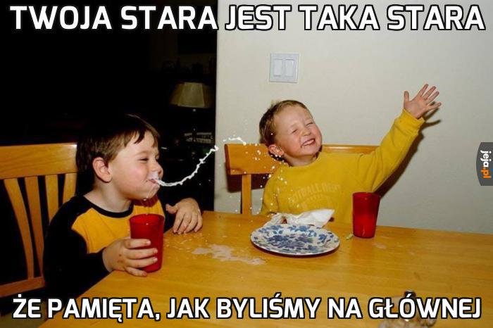 Twoja Stara 164+ Najlepszych Memów Jeja.pl