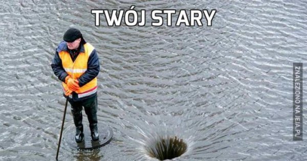 Twój stary - Jeja.pl