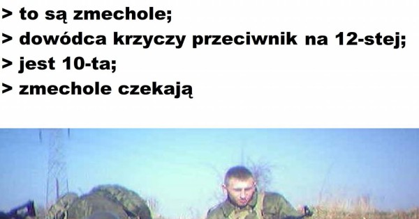 Jakby ktoś nie wiedział, to zmechol jest to określenie na żołnierza ...