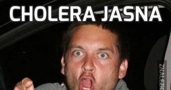 Cholera jasna - Jeja.pl