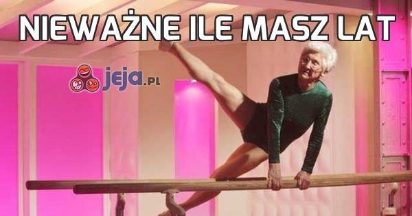 Nieważne ile masz lat - Jeja.pl