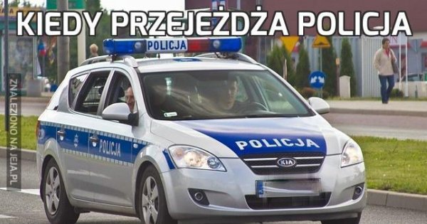 Kiedy przejeżdża policja - Jeja.pl