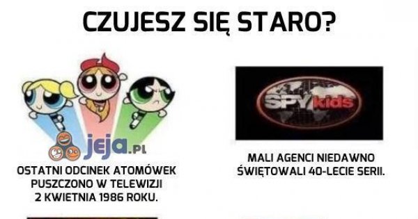 Czujesz się staro? - Jeja.pl
