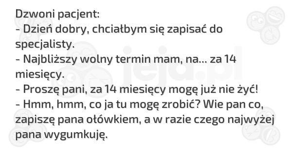 Dowcipy Jeja.pl - Dzwoni pacjent: - Dzień dobry,...