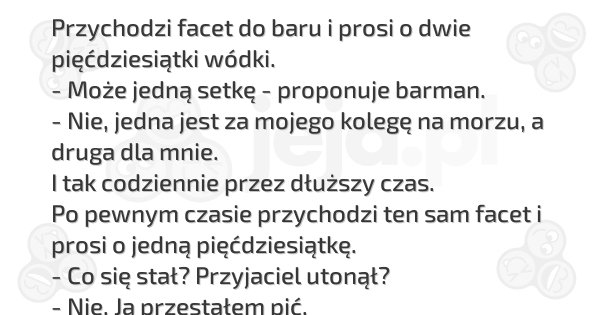 Dowcipy Jeja.pl - Przychodzi facet do baru i prosi...