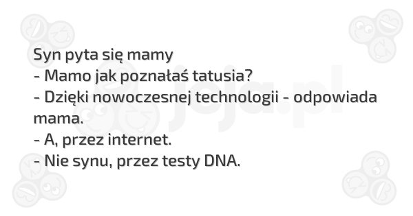 Dowcipy Jeja.pl - Syn pyta się mamy - Mamo jak...